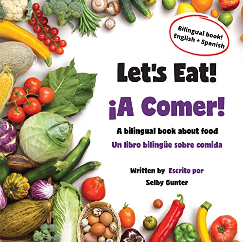 Let's Eat! ¡A Comer!: A bilingual book about food in English and ...
