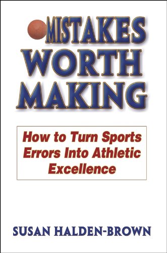 Mistakes Worth Making: How to Turn Sports Errors Into Athletic ...