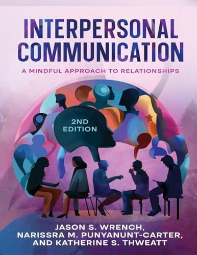 Interpersonal Communication: A Mindful Approach to Relationships ...