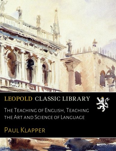 The Teaching of English, Teaching the Art and Science of Language ...