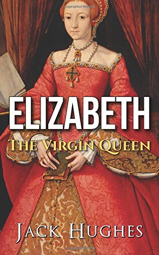 Elizabeth: The Virgin Queen: 9781539852810: Amazon.com: Books
