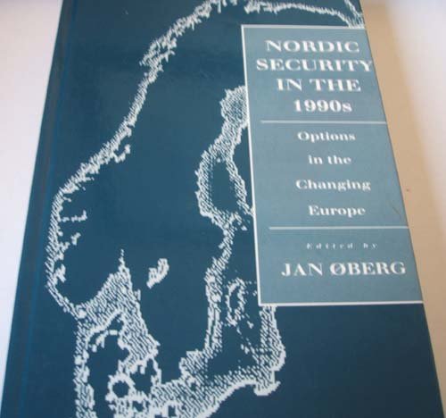 Nordic Security in the 1990s: Options in the Changing Europe: Oberg ...