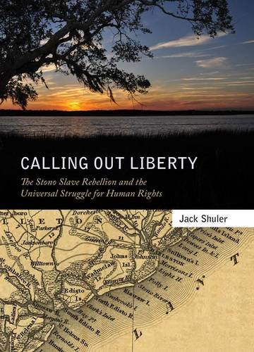 Calling Out Liberty: The Stono Slave Rebellion and the Universal Struggle for Human Rights ...