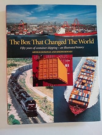 The Box That Changed the World: Fifty Years of Container Shipping - An ...