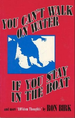 You Can't Walk on Water If You Stay in the Boat : And More "Rondom ...