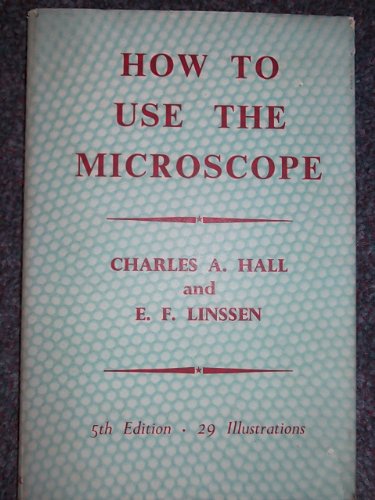 How to use the microscope;: A guide for the novice: Hall, Charles ...