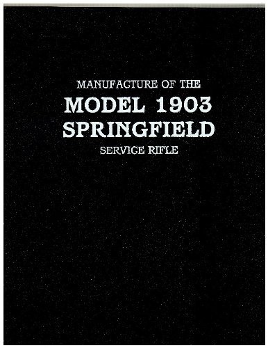 Manufacture of the Model 1903 Springfield Service Rifle: Amazon.co.uk ...