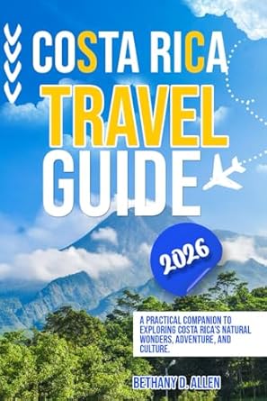COSTA RICA TRAVEL GUIDE 2026: A Practical Companion to Exploring Costa ...