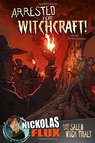 Arrested for Witchcraft!: Nickolas Flux and the Salem Witch Trails ...