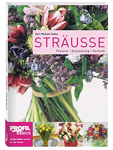 Sträuße: Theorie - Gestaltung - Technik : Haake, Karl-Michael: Amazon ...