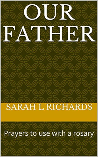 Our Father: Prayers to use with a rosary eBook : Richards, Sarah L ...