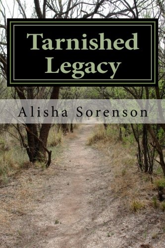 Tarnished Legacy: Sorenson, Alisha: 9781500319373: Amazon.com: Books
