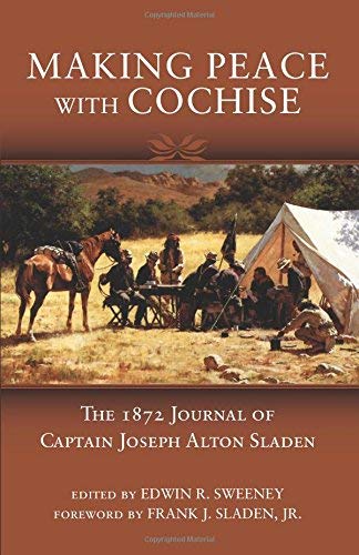 [Making Peace with Cochise: The 1872 Journals of Captain Joseph Alton ...