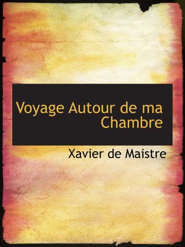 Voyage Autour de ma Chambre: Maistre, Xavier de: 9780554660424: Amazon ...