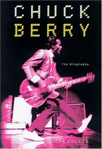 Chuck Berry: The Biography: Collis, John: 9781854108739: Amazon.com: Books