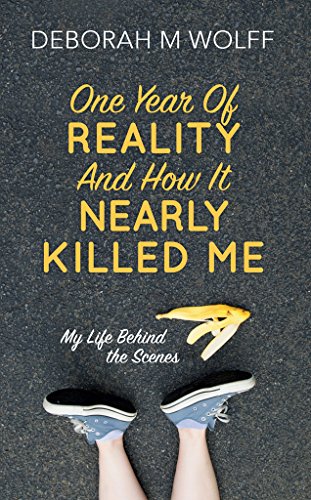 One Year of Reality and How It Nearly Killed Me: My Life Behind the ...