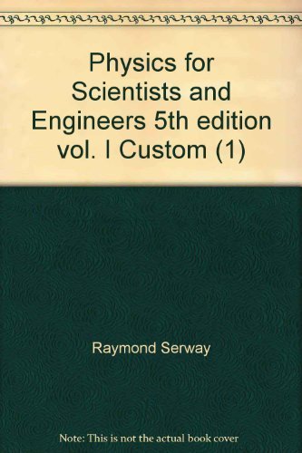 Physics for Scientists and Engineers 5th edition vol. I Custom (1 ...