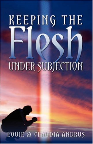 Keeping the Flesh Under Subjection: Andrus, Claudia: 9781603830218 ...