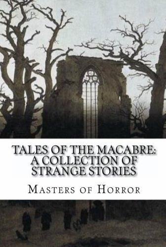 Amazon.com: Tales of the Macabre: A Collection of Strange Stories ...