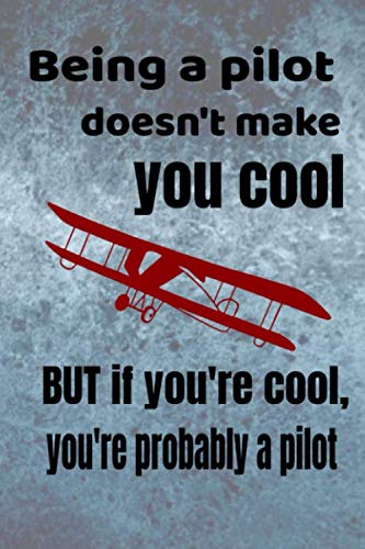 Being pilot doesn't make you cool, But if you're cool, you're probably ...