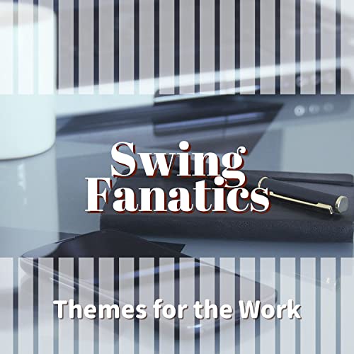 Amazon Music - Swing FanaticsのThemes for the Work - Amazon.co.jp