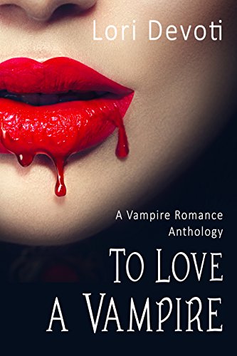 To Love a Vampire: Vampire Romance Anthology - Kindle edition by Devoti, Lori. Paranormal ...