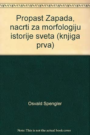 Propast Zapada, nacrti za morfologiju istorije sveta (knjiga prva ...