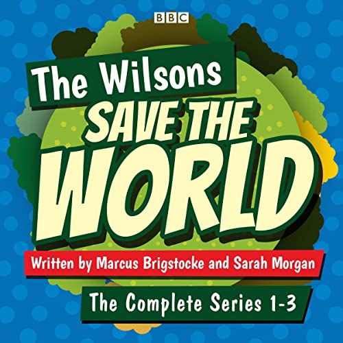 The Wilsons Save the World: Series 1-3: A BBC Radio 4 Comedy (Audio ...