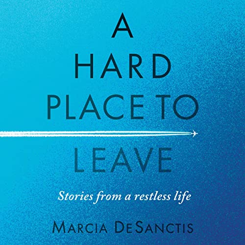 Amazon.com: A Hard Place to Leave: Stories from a Restless Life ...