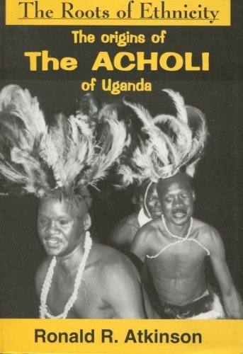 Roots of Ethnicity: The Origins of the Acholi of Uganda before 1800 ...