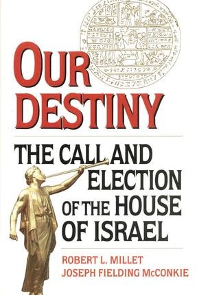 Our Destiny; The call and election of the house of Israel: Robert L ...