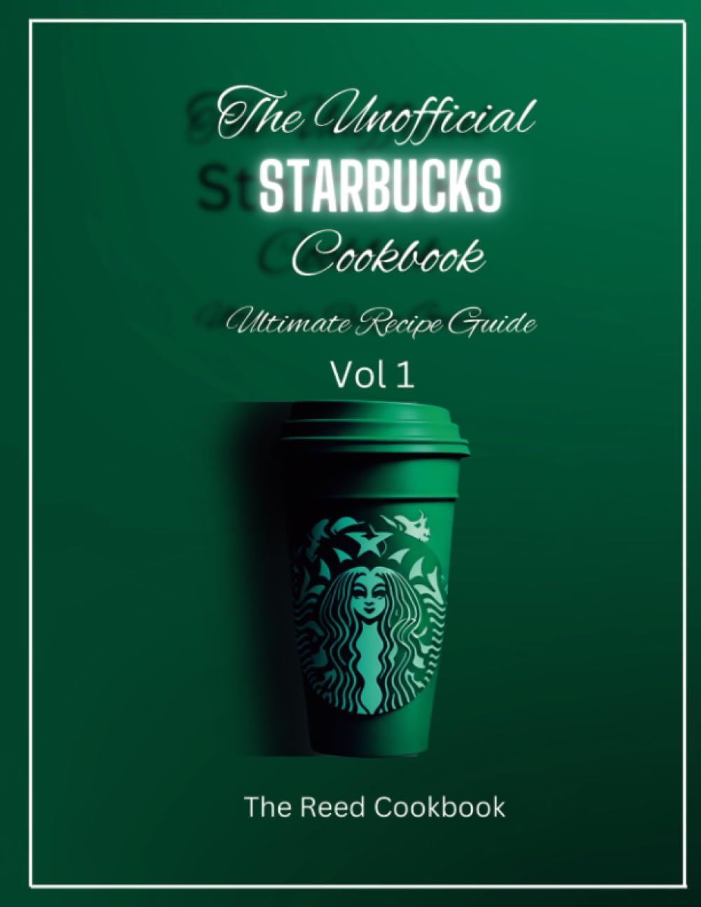 The unofficial Starbucks cookbook Ultimate recipe guide vol 1 ...