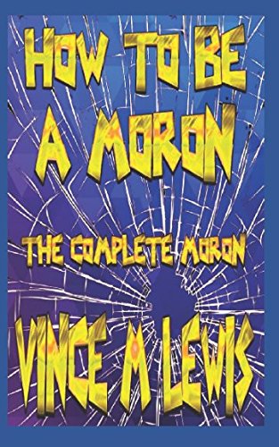 Amazon.com: How To Be A Moron: The Complete Moron: 9781973452232: Lewis ...