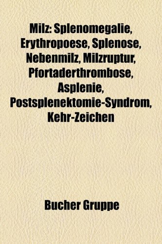 Milz: Splenomegalie, Erythropoese, Splenose, Nebenmilz, Milzruptur ...