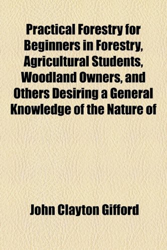 Practical Forestry for Beginners in Forestry, Agricultural Students ...