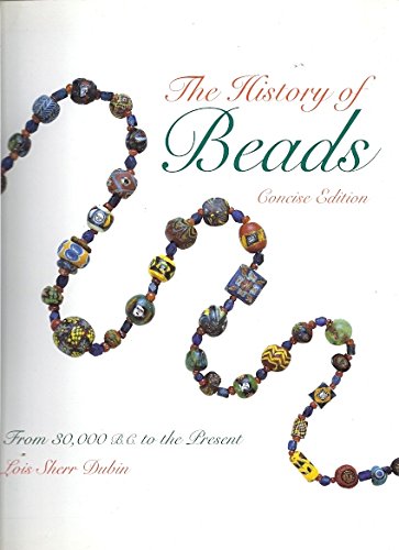 The History of Beads: From 30,000 B.C. to the Present Concise Edition ...