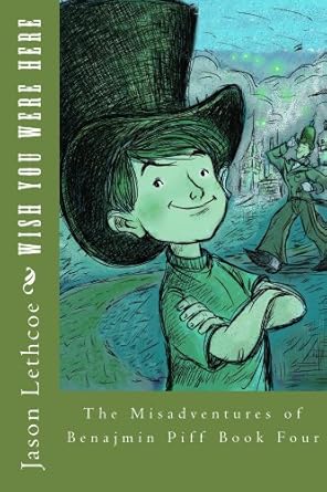 Wish You Were Here (The Misadventures of Benjamin Bartholomew Piff Book ...