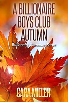 A Billionaire Boys Club Autumn (Billionaire Romance Book 23) - Kindle edition by Miller, Cara ...