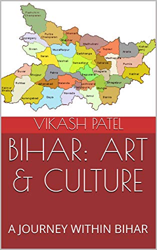 BIHAR: ART & CULTURE: A JOURNEY WITHIN BIHAR eBook : PATEL, VIKASH ...