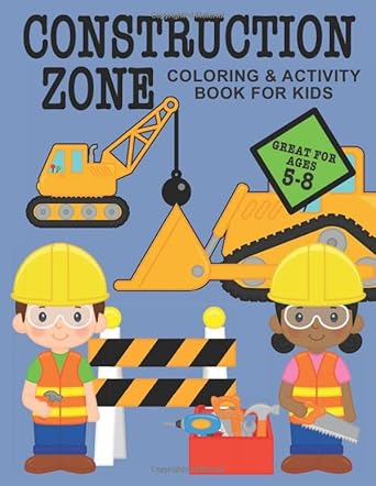 Construction Zone Coloring & Activity Book for Kids Ages 5-8 ...