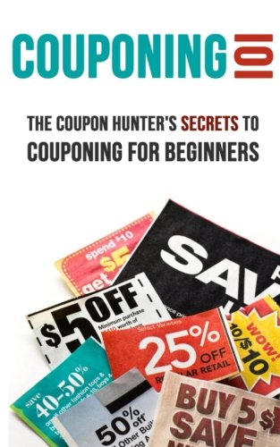 Amazon.com: Couponing 101: The Coupon Hunter's Secrets to Couponing for ...