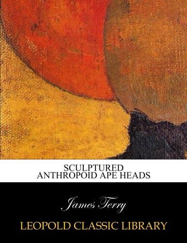 Sculptured anthropoid ape heads: Amazon.co.uk: Terry, James: Books