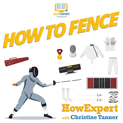 Amazon.com: How to Fence: Your Step-by-Step Guide to Fencing (Audible ...
