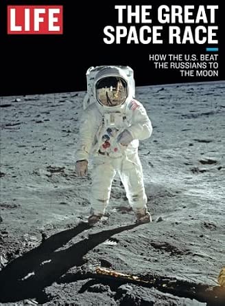 LIFE The Great Space Race: How the U.S. Beat the Russians to the Moon ...