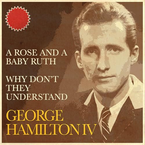 Amazon MusicでGeorge Hamilton IVのA Rose and a Baby Ruth / Why Don't They ...