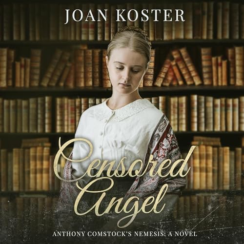 Amazon.com: Censored Angel: Anthony Comstock's Nemesis: A Novel ...