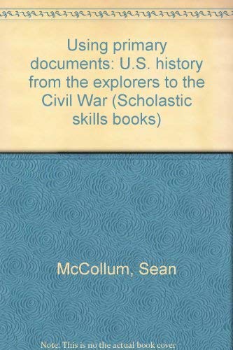 Using Primary Documents: U.S. History from the Explorers to the Civil ...