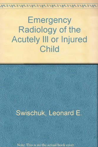 Emergency Radiology of the Acutely Ill or Injured Child: Leonard E ...