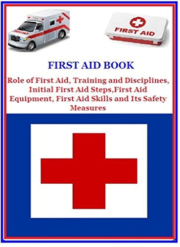 First Aid Book: Role of First Aid, Training and Disciplines, Initial ...