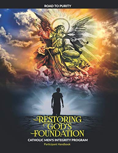Restoring God's Foundation - Catholic Men's Integrity Program Phase 1&2 ...